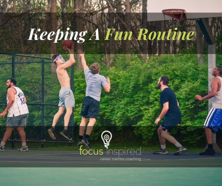 Keeping A Fun Routine – FOCUS inspired – career coach for jobs, careers ...